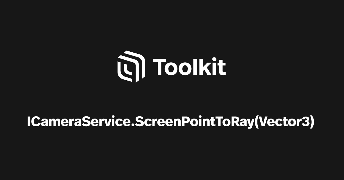 ICameraService.ScreenPointToRay | Spatial Creator Toolkit