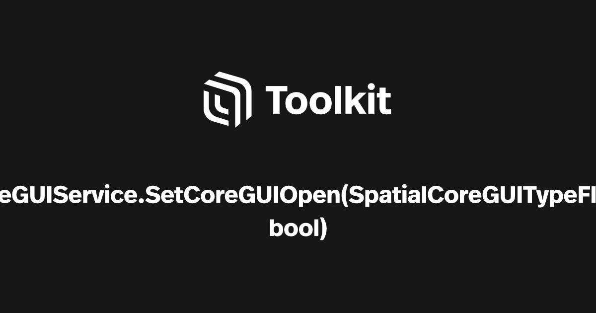 ICoreGUIService.SetCoreGUIOpen | Spatial Creator Toolkit