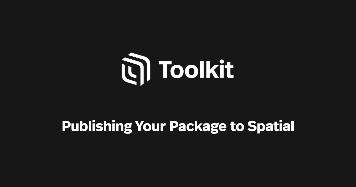 Publishing Your Package to Spatial | Spatial Creator Toolkit