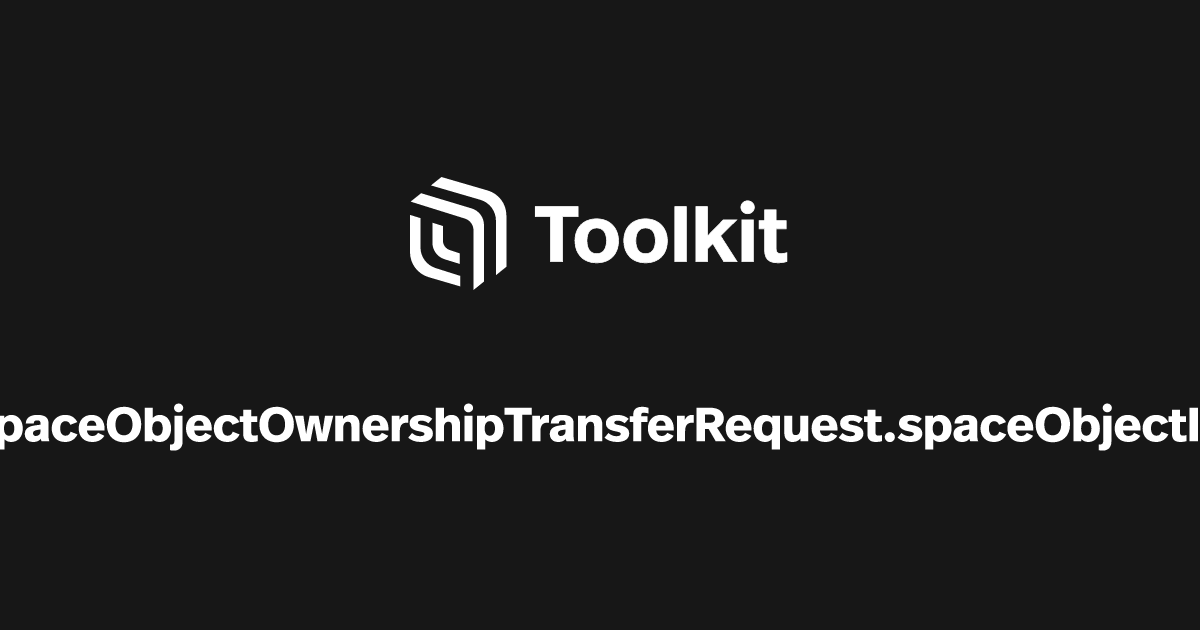 SpaceObjectOwnershipTransferRequest.spaceObjectID | Spatial Creator Toolkit