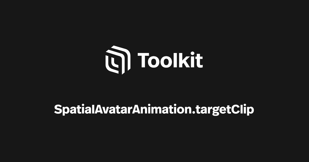 SpatialAvatarAnimation.targetClip | Spatial Creator Toolkit