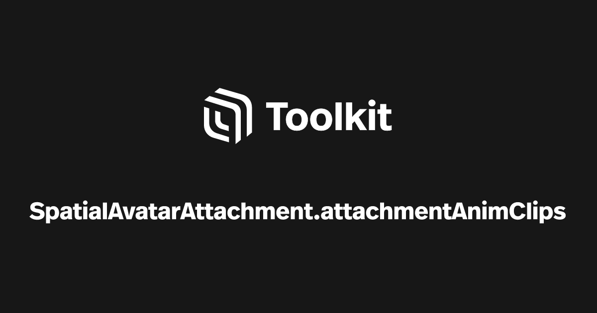 SpatialAvatarAttachment.attachmentAnimClips | Spatial Creator Toolkit