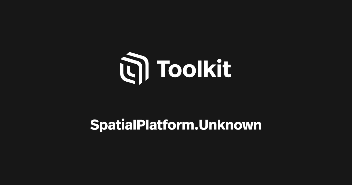 SpatialPlatform.Unknown | Spatial Creator Toolkit