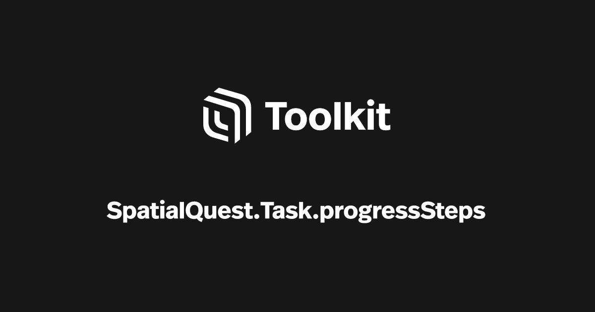 SpatialQuest.Task.progressSteps | Spatial Creator Toolkit